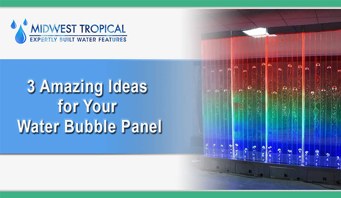 3 Amazing Ideas for your Water Bubble Panel
