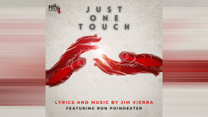 Songwriter Jim Vierra Offers A Song Of Hope And Healing, “Just One Touch” Ft Ron Poindexter ...